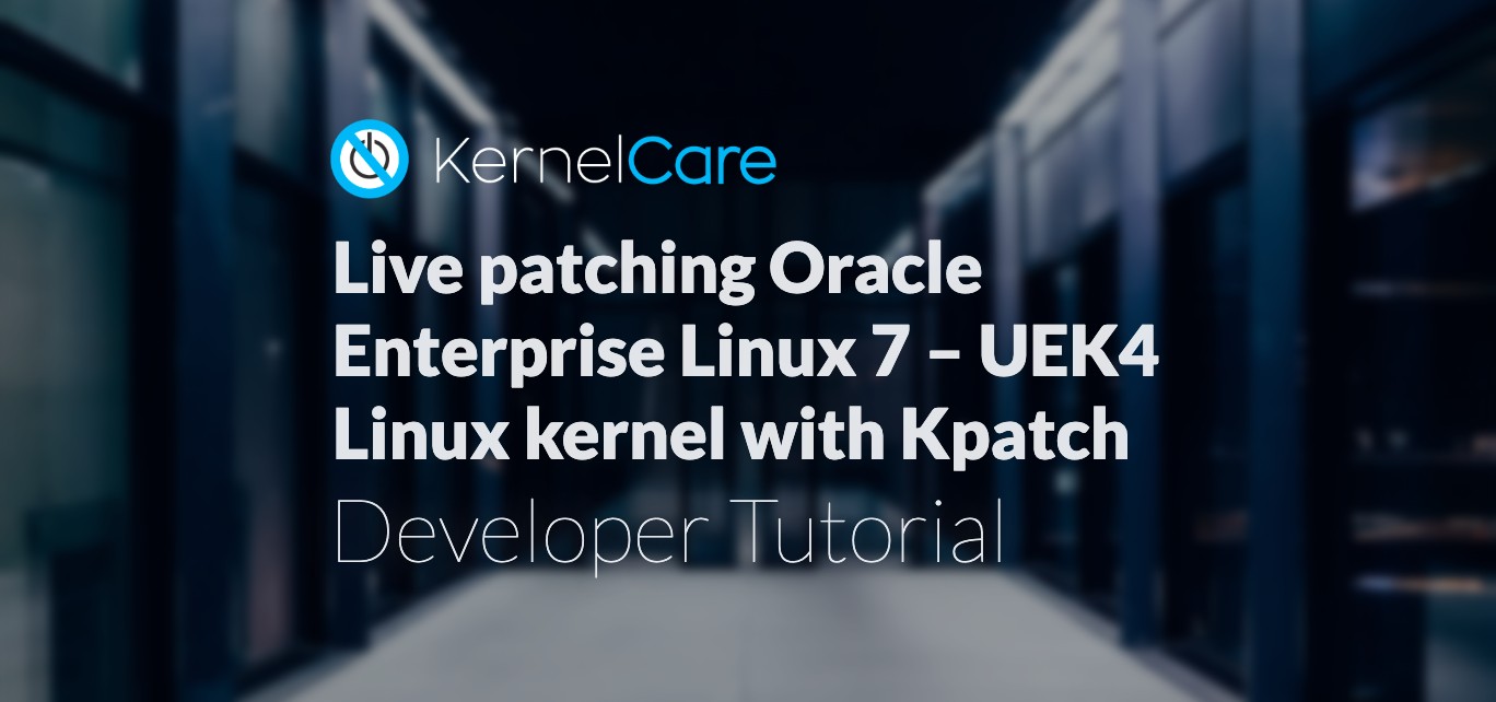 Developer Tutorial: Live Patching Oracle Enterprise Linux 7 with Kpatch - TuxCare